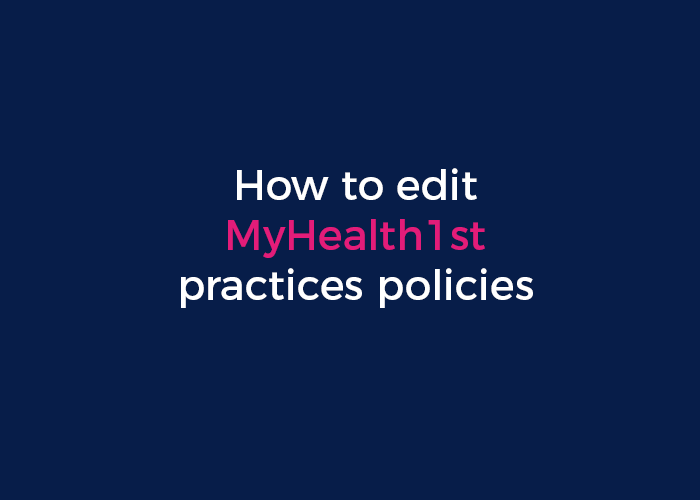 How to edit MyHealth1st practice policies | MyHealth1st